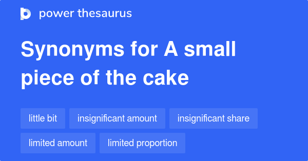 A Small Piece Of The Cake synonyms - 45 Words and Phrases for A Small ...