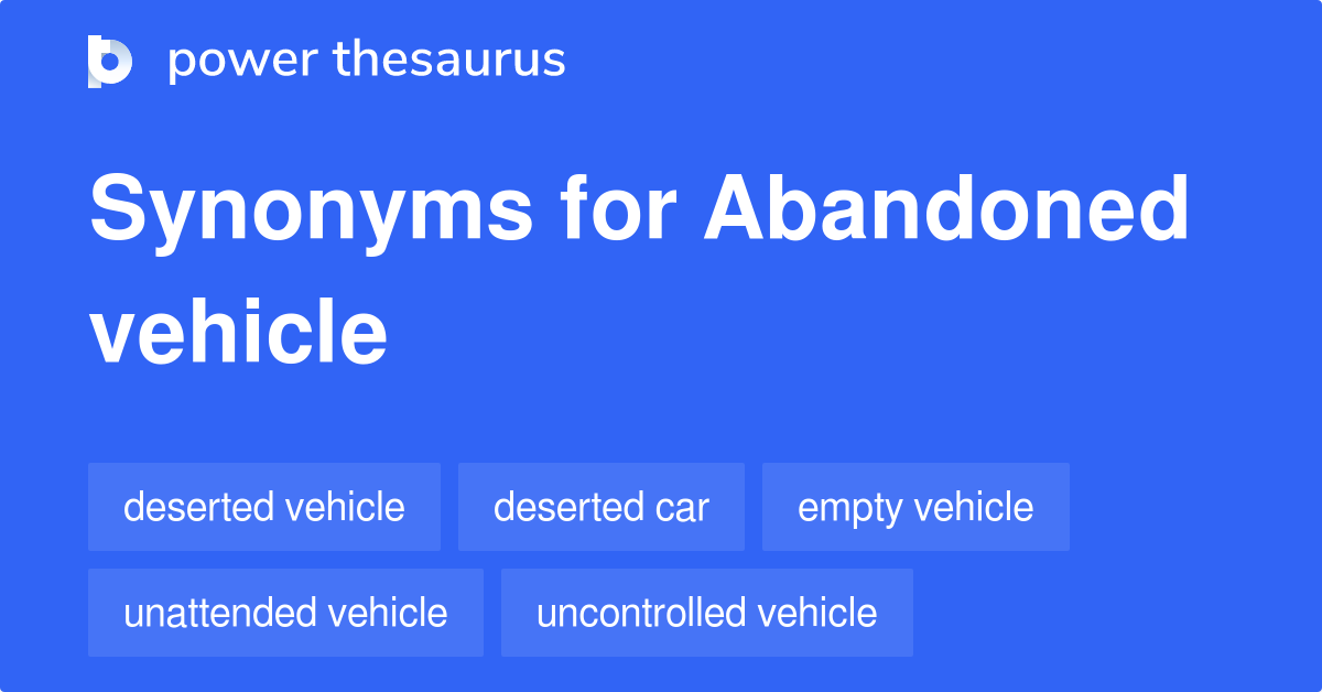 ABANDONED VEHICLE Synonyms: 73 Similar Phrases