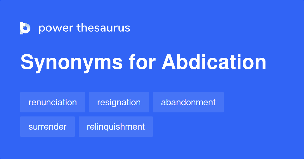 ABDICATION Synonyms: 409 Similar Words & Phrases