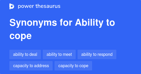 ABILITY TO COPE Synonyms: 50 Similar Phrases