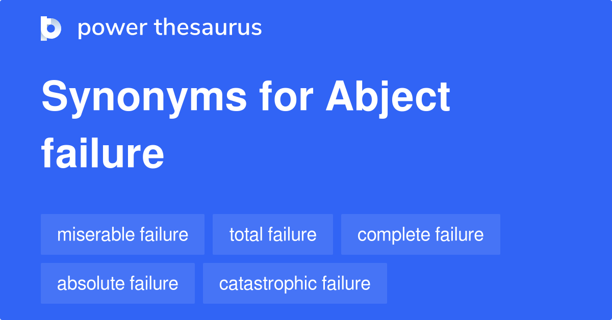 Abject Failure synonyms - 96 Words and Phrases for Abject Failure
