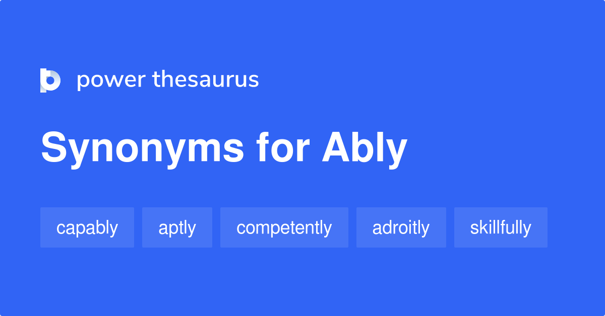 ABLY Synonyms: 417 Similar Words & Phrases
