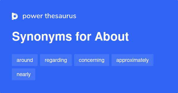 ABOUT Synonyms: 1 408 Similar Words & Phrases