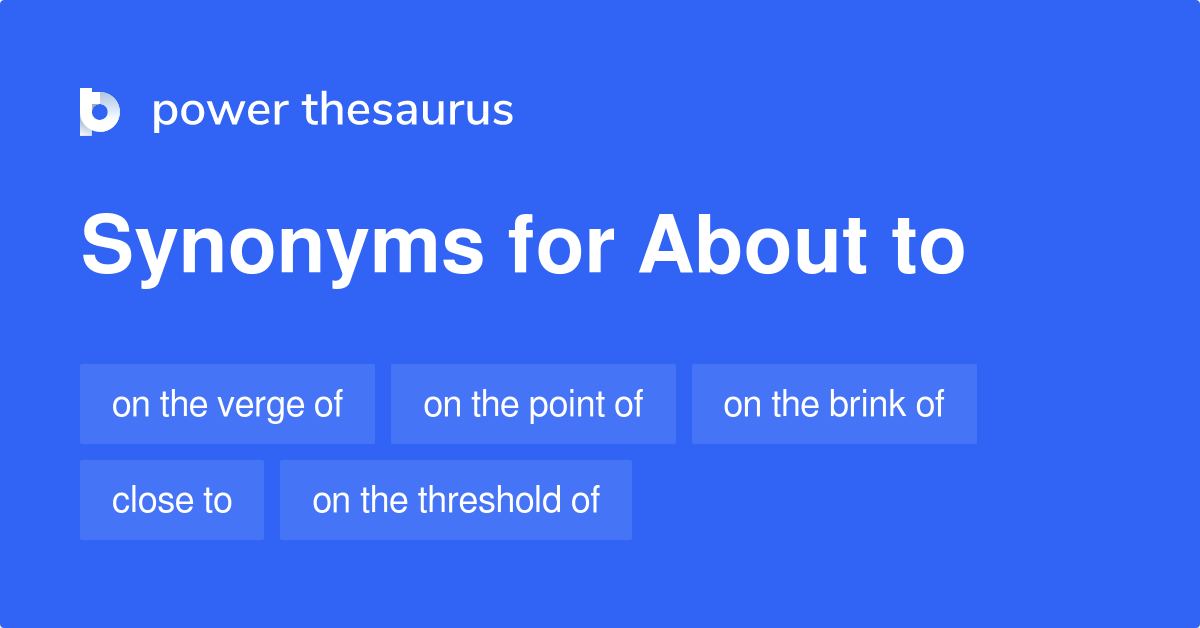 ABOUT TO Synonyms: 144 Similar Words & Phrases