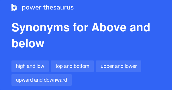 ABOVE AND BELOW Synonyms: 60 Similar Phrases