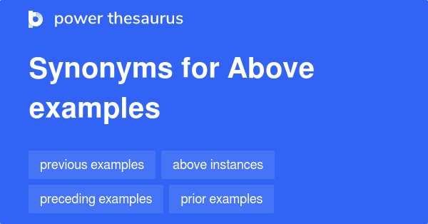 Above Examples synonyms - 35 Words and Phrases for Above Examples