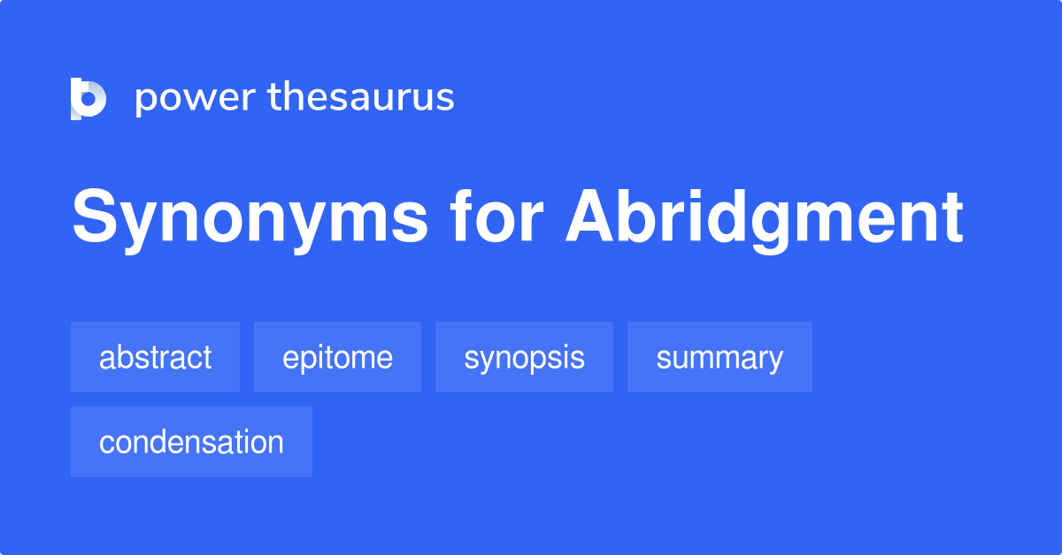 ABRIDGMENT Synonyms: 500 Similar Words & Phrases
