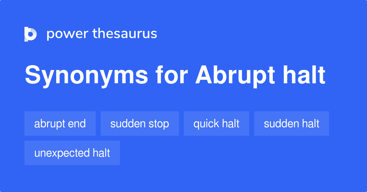 Abrupt Halt synonyms - 133 Words and Phrases for Abrupt Halt