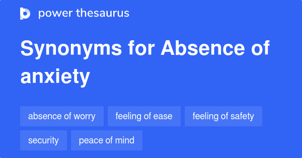 Absence Of Anxiety synonyms - 102 Words and Phrases for Absence Of Anxiety