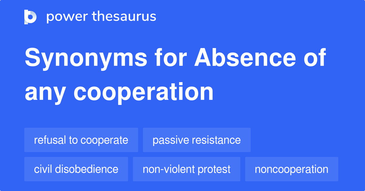 Absence Of Any Cooperation synonyms - 43 Words and Phrases for Absence ...