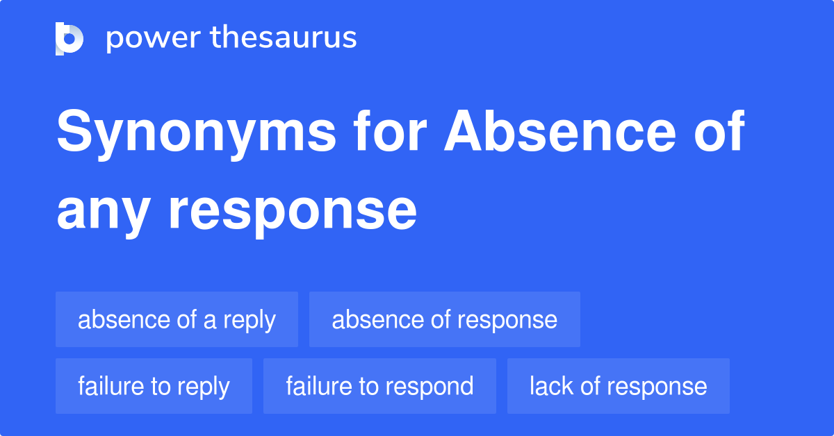Absence Of Any Response synonyms - 29 Words and Phrases for Absence Of ...