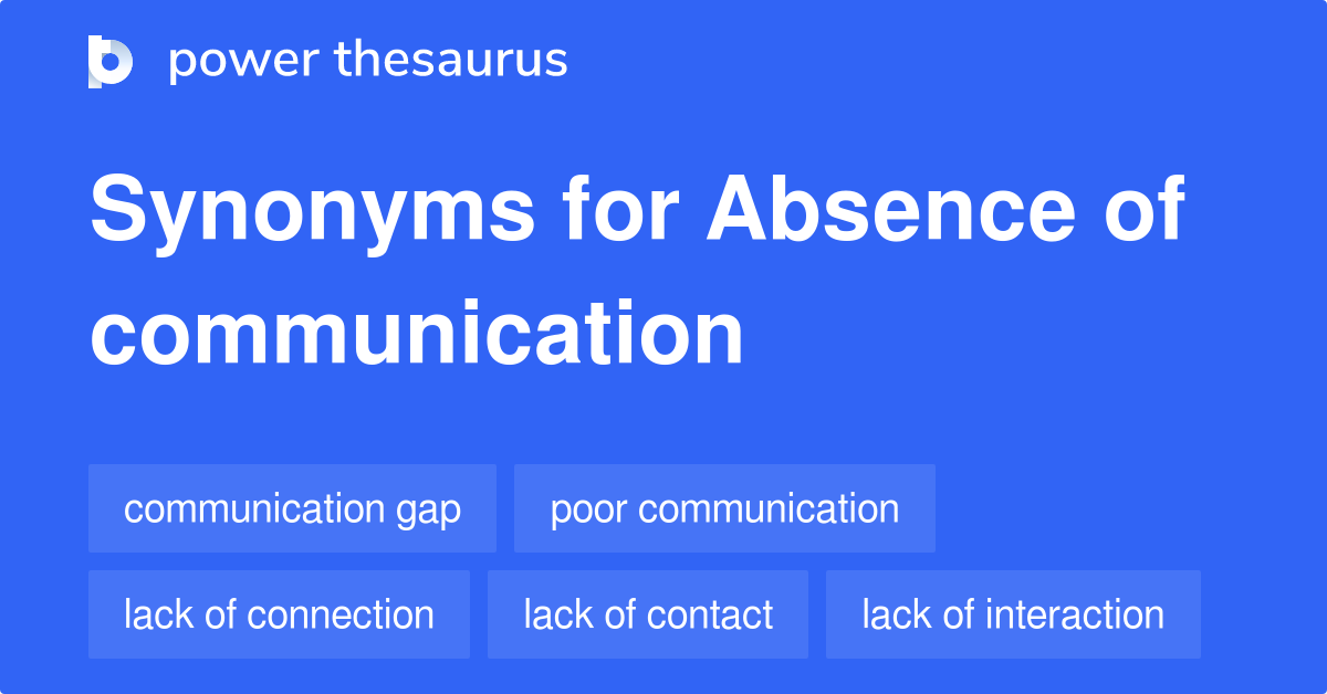 ABSENCE OF COMMUNICATION Synonyms: 102 Similar Words & Phrases