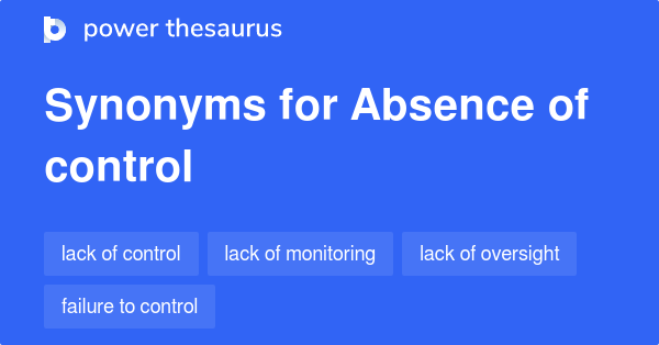 ABSENCE OF CONTROL Synonyms: 177 Similar Words & Phrases