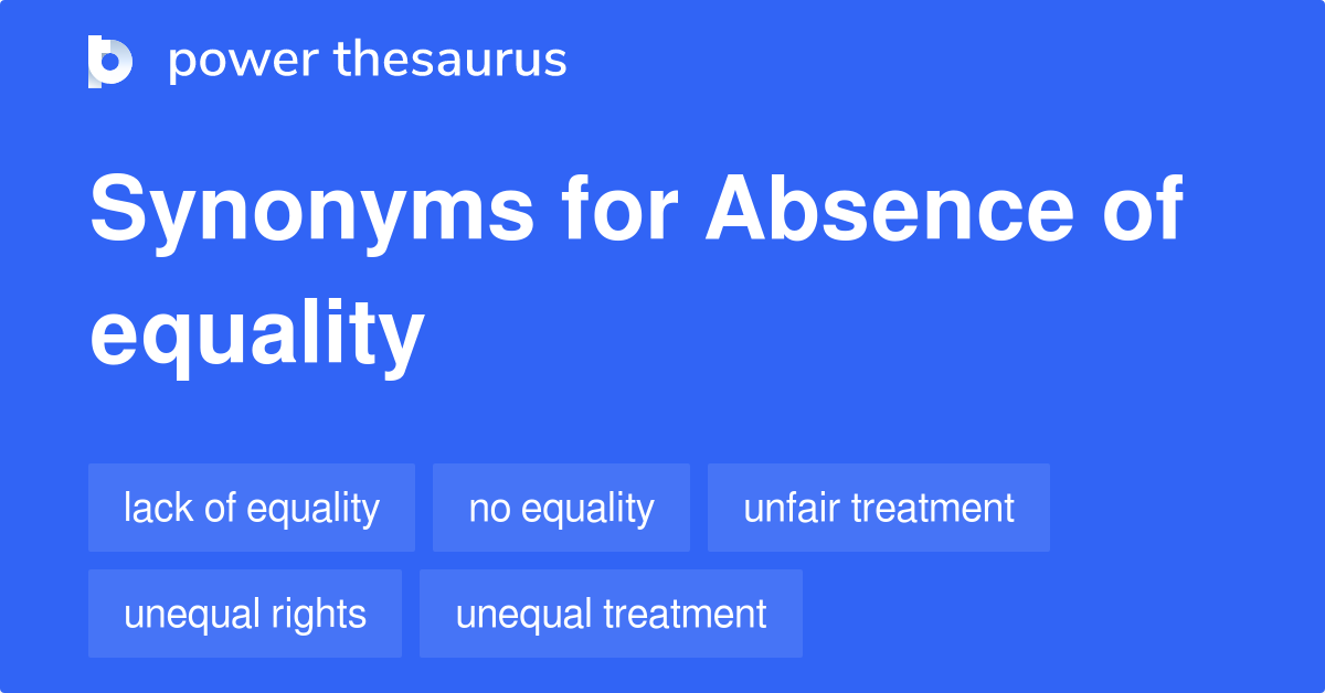Absence Of Equality synonyms - 106 Words and Phrases for Absence Of ...
