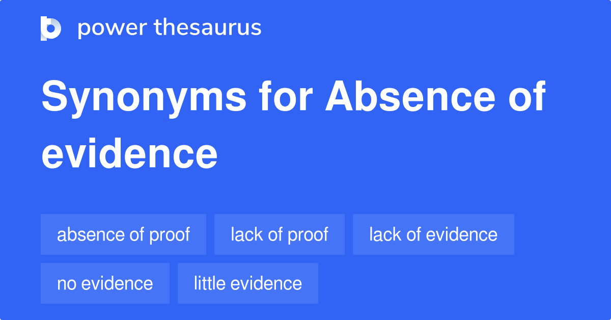 Absence Of Evidence synonyms - 199 Words and Phrases for Absence Of ...