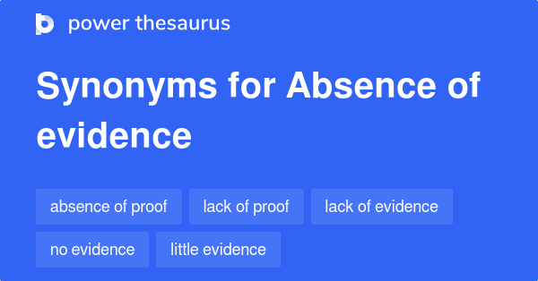 Absence Of Evidence synonyms - 199 Words and Phrases for Absence Of ...