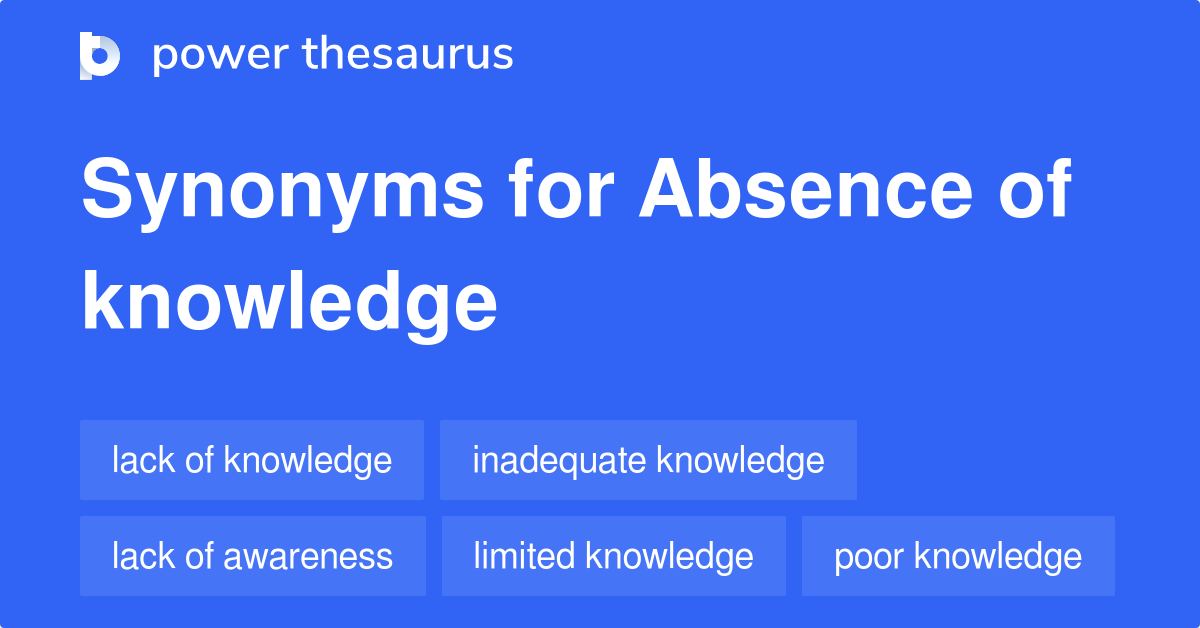 Absence Of Knowledge synonyms - 262 Words and Phrases for Absence Of ...