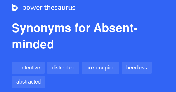 ABSENT-MINDED Synonyms: 724 Similar Words & Phrases