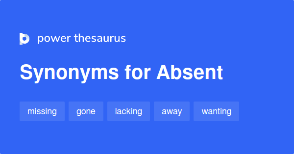 ABSENT Synonyms: 1 570 Similar Words & Phrases