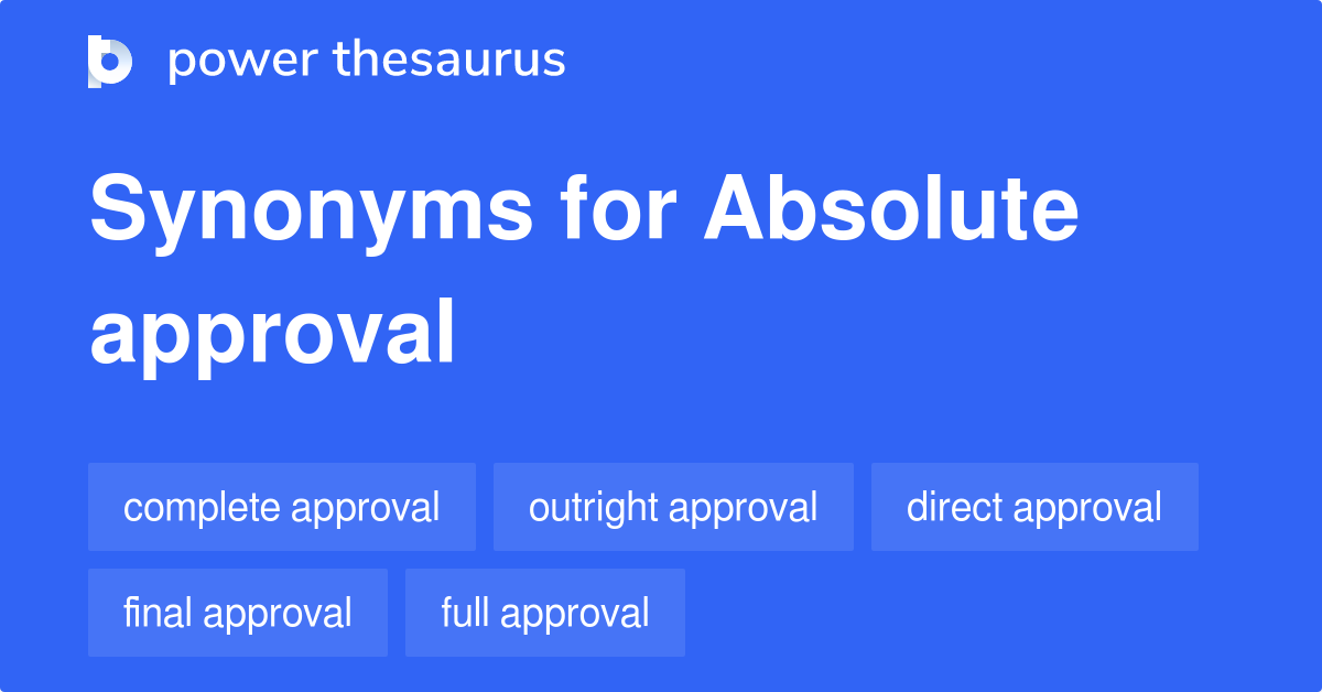 Absolute Approval synonyms - 62 Words and Phrases for Absolute Approval