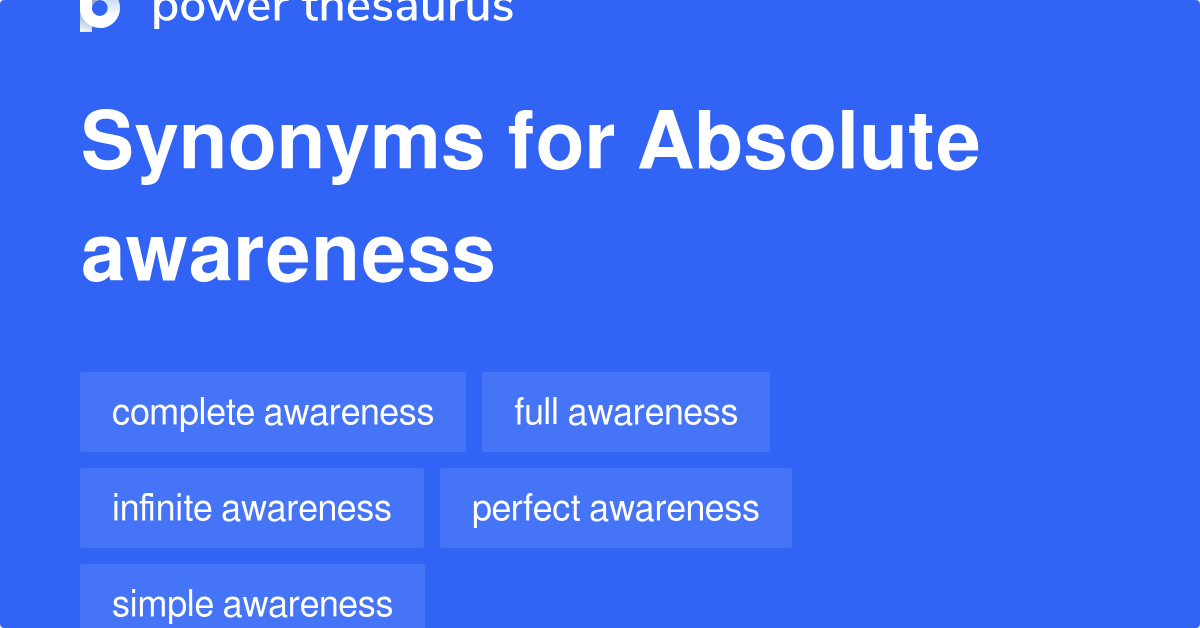 Absolute Awareness synonyms - 31 Words and Phrases for Absolute Awareness