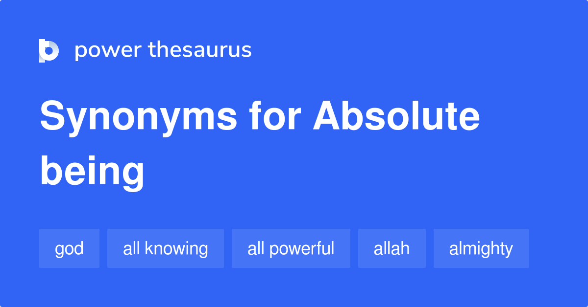 Absolute Being synonyms - 38 Words and Phrases for Absolute Being
