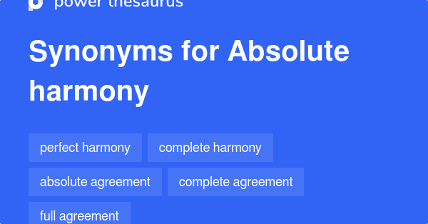 Absolute Harmony synonyms - 98 Words and Phrases for Absolute Harmony