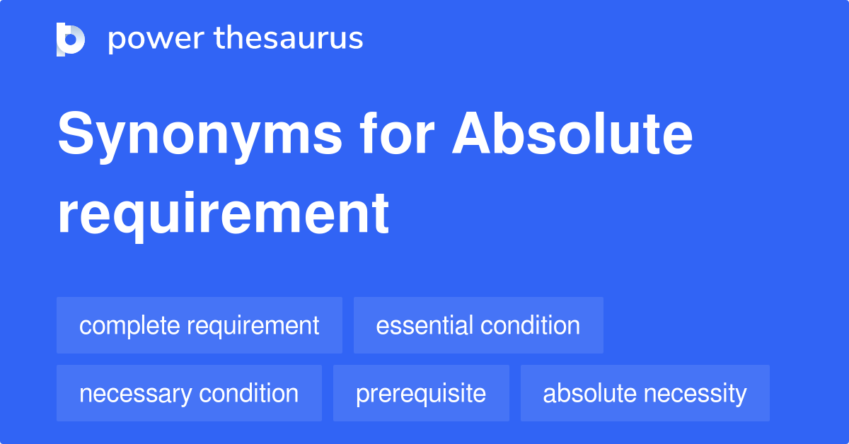 Absolute Requirement synonyms - 168 Words and Phrases for Absolute ...