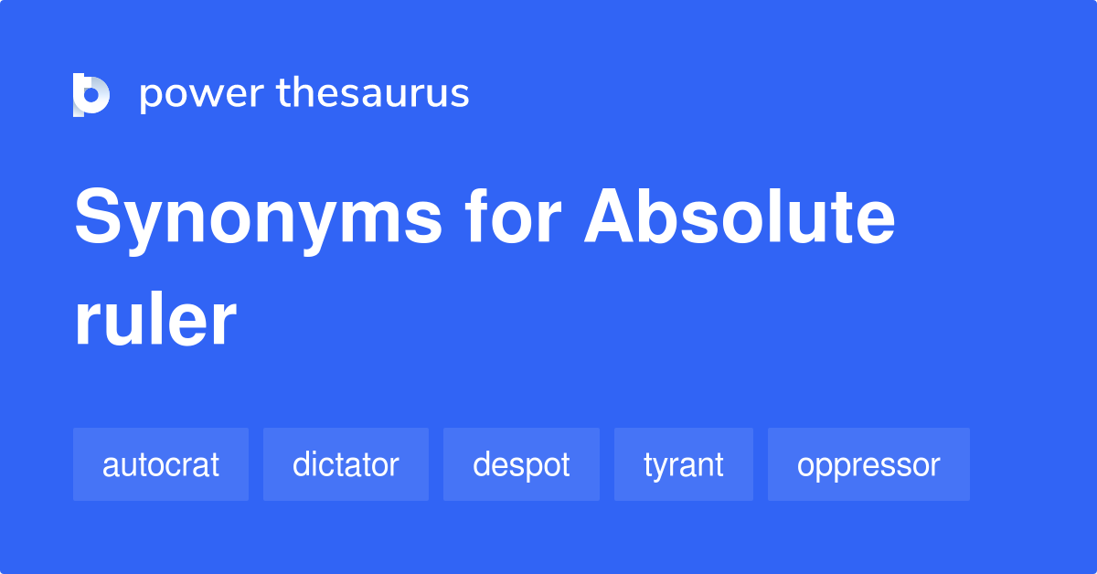 ABSOLUTE RULER Synonyms: 367 Similar Words & Phrases