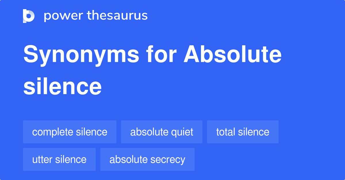 ABSOLUTE SILENCE Synonyms: 265 Similar Words & Phrases