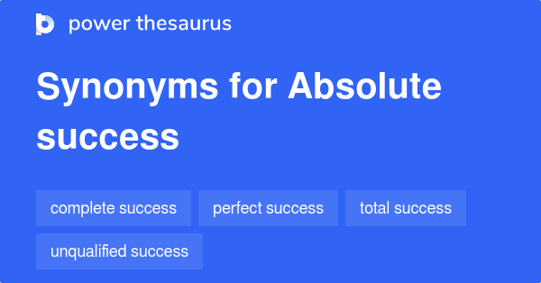 ABSOLUTE SUCCESS Synonyms: 162 Similar Phrases
