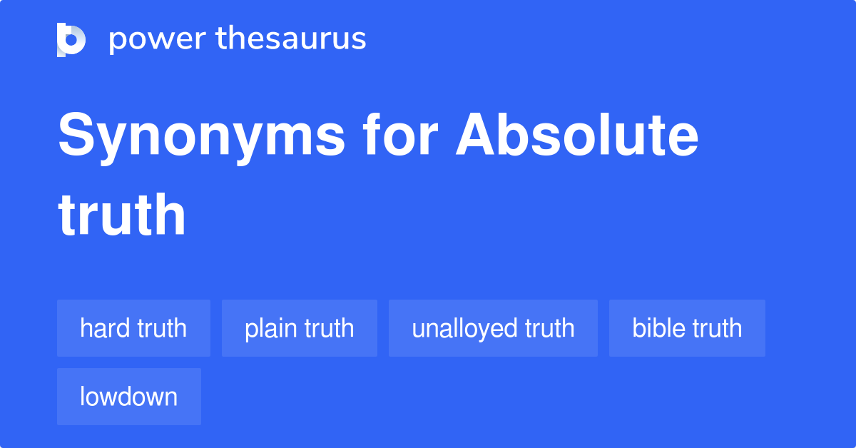ABSOLUTE TRUTH Synonyms: 301 Similar Words & Phrases