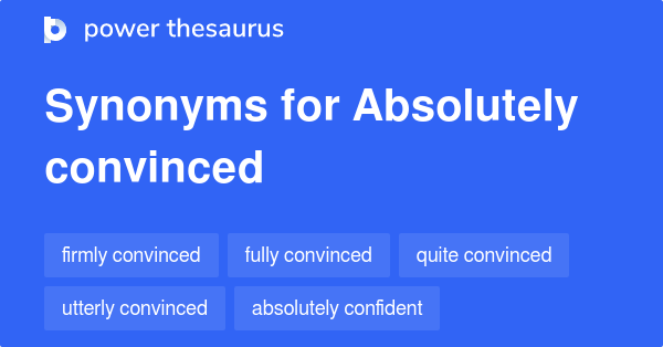 Absolutely Convinced synonyms - 122 Words and Phrases for Absolutely ...