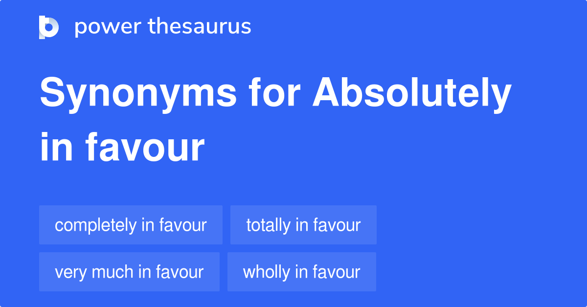 Absolutely In Favour synonyms - 32 Words and Phrases for Absolutely In ...
