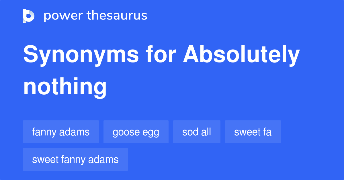 ABSOLUTELY NOTHING Synonyms: 150 Similar Words & Phrases