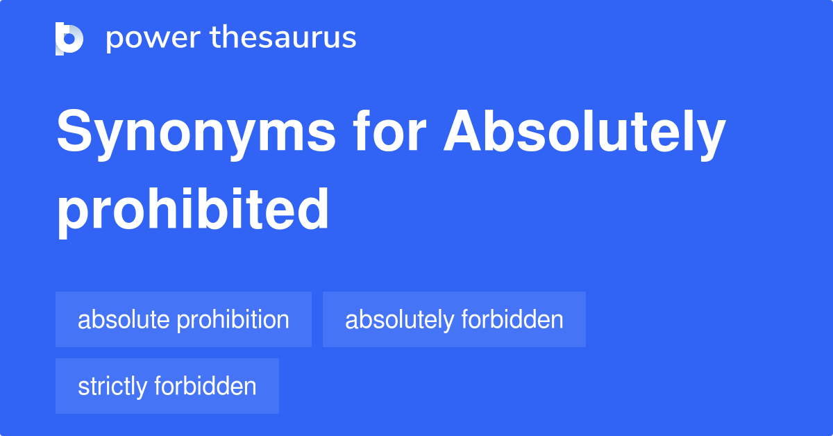 Absolutely Prohibited synonyms - 44 Words and Phrases for Absolutely ...