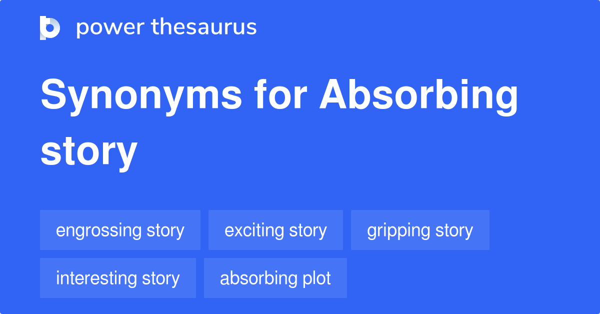 Absorbing Story synonyms - 119 Words and Phrases for Absorbing Story