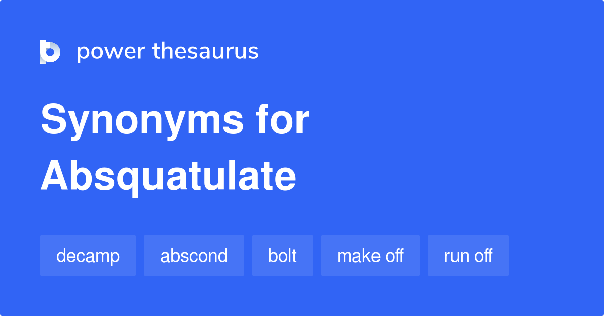 ABSQUATULATE Synonyms: 164 Similar Words & Phrases
