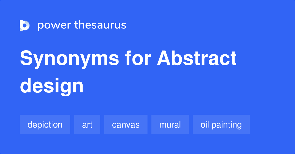 ABSTRACT DESIGN Synonyms: 75 Similar Words & Phrases