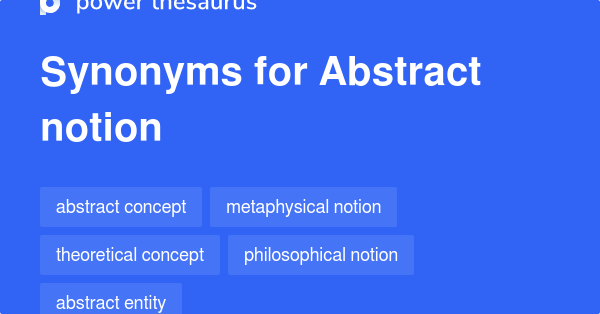 ABSTRACT NOTION Synonyms: 37 Similar Phrases