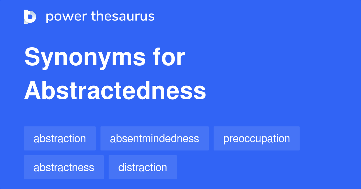 ABSTRACTEDNESS Synonyms: 79 Similar Words & Phrases