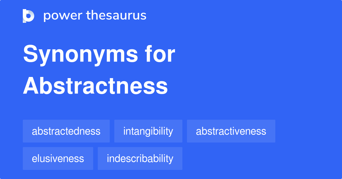 ABSTRACTNESS Synonyms: 71 Similar Words & Phrases