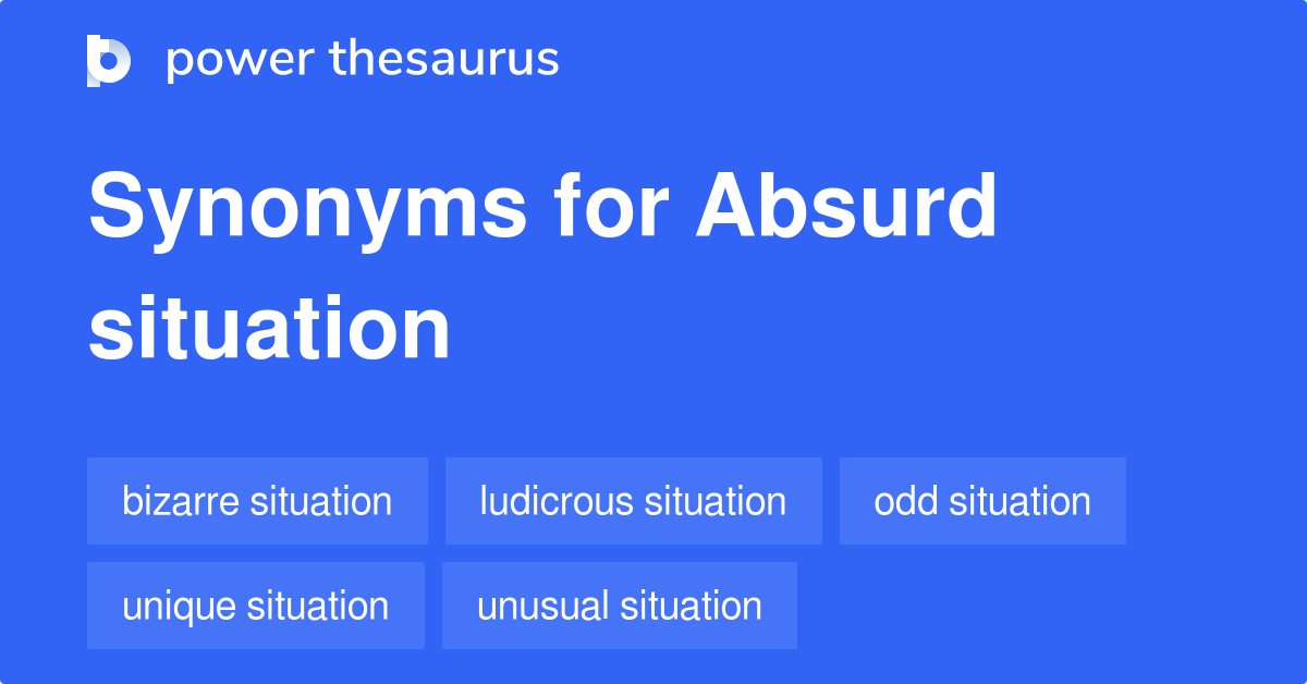 363 ABSURD SITUATION Synonyms