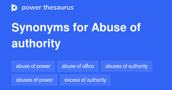 ABUSE OF AUTHORITY Synonyms: 110 Similar Words & Phrases