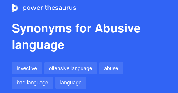 ABUSIVE LANGUAGE Synonyms: 551 Similar Words & Phrases