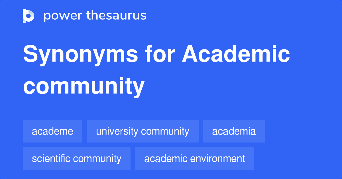 ACADEMIC COMMUNITY Synonyms: 249 Similar Words & Phrases