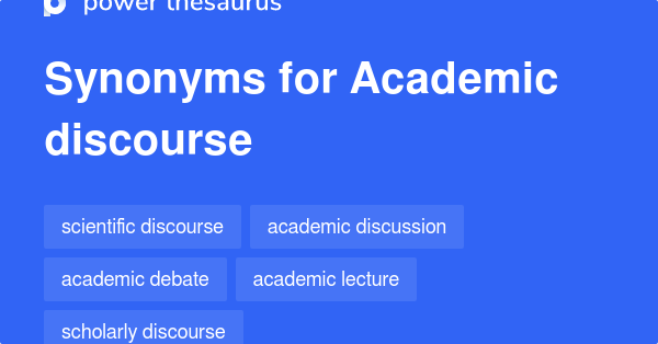 ACADEMIC DISCOURSE Synonyms: 187 Similar Words & Phrases