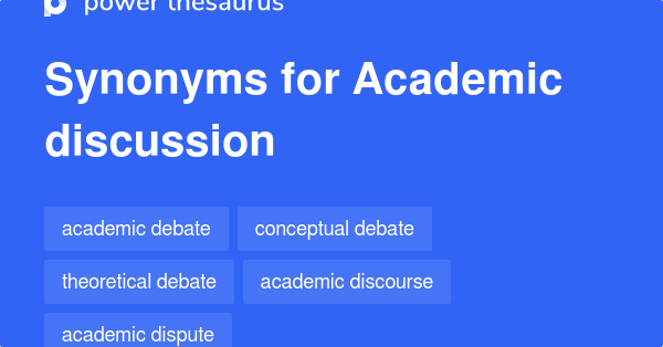 ACADEMIC DISCUSSION Synonyms: 39 Similar Phrases