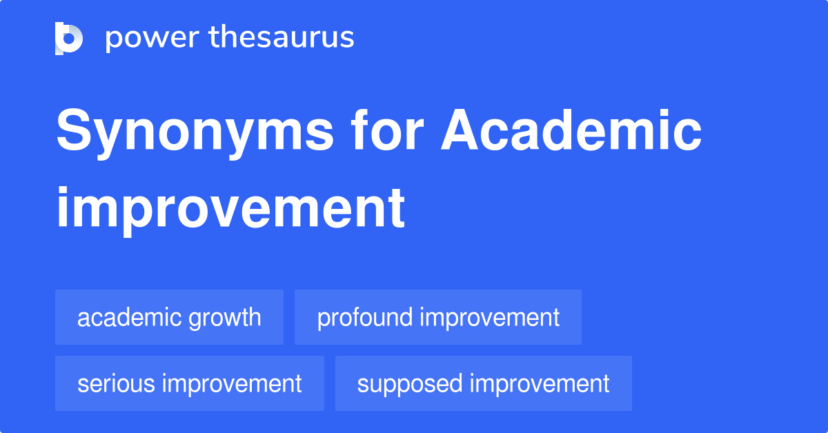ACADEMIC IMPROVEMENT Synonyms: 18 Similar Words & Phrases