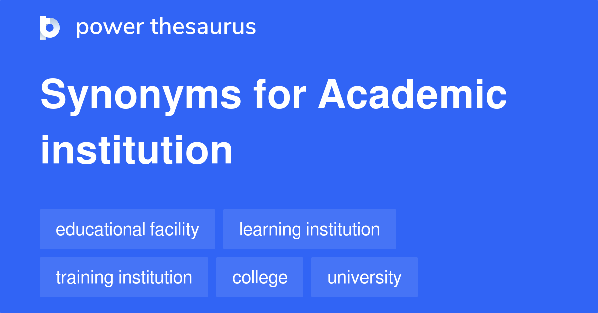 ACADEMIC INSTITUTION Synonyms: 232 Similar Words & Phrases